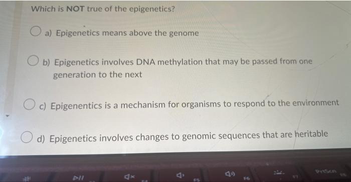Solved Which is NOT true of the epigenetics? a) Epigenetics | Chegg.com