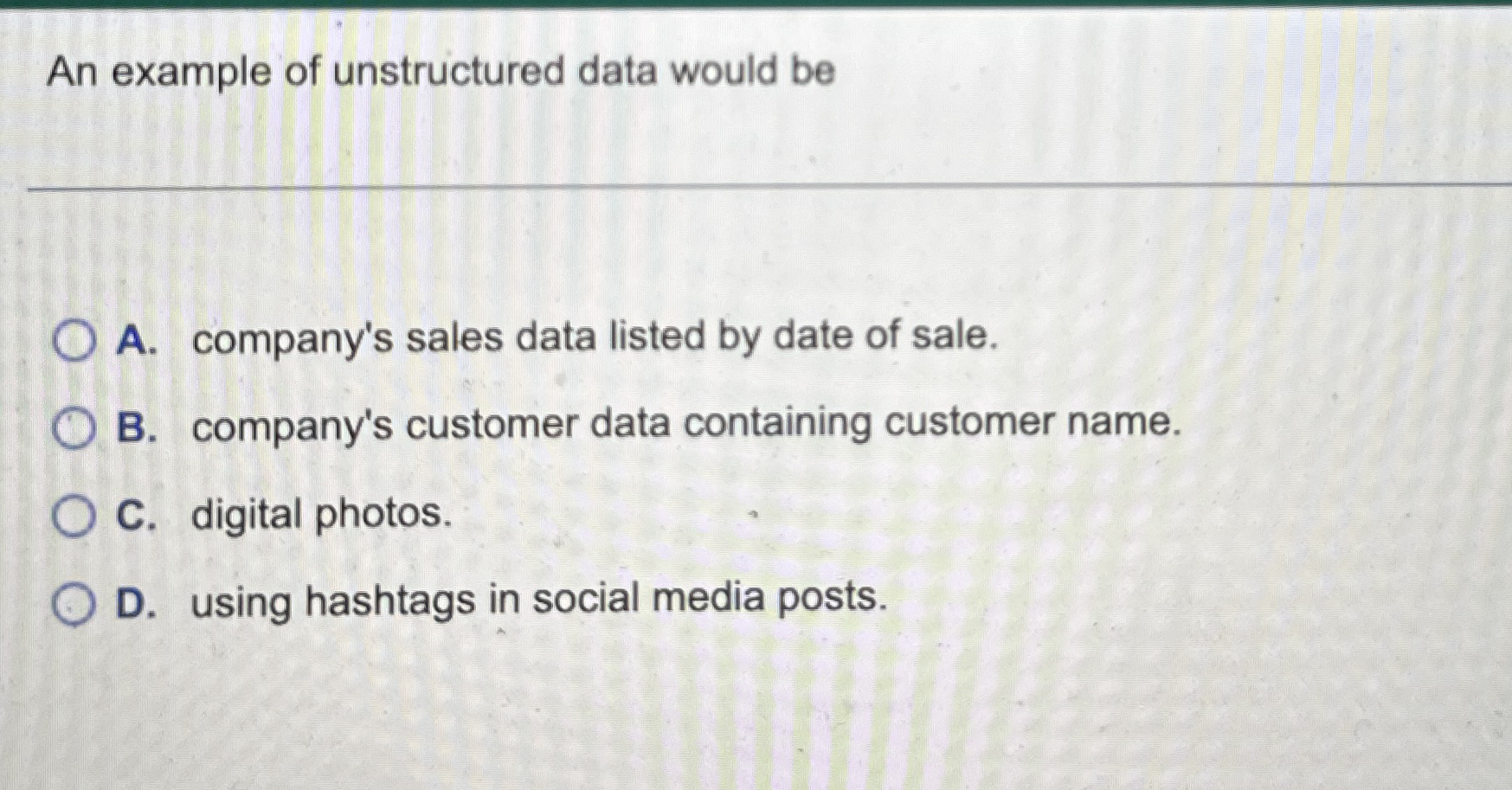 Solved An example of unstructured data would beA. ﻿company's | Chegg.com