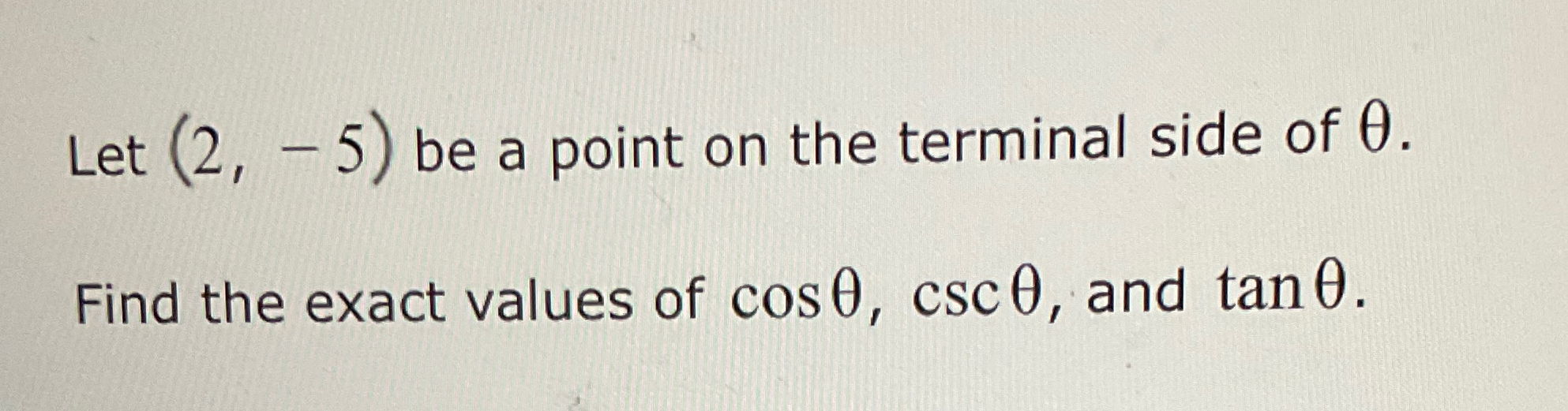 Solved Let (2,-5) ﻿be a point on the terminal side of θ.Find | Chegg.com