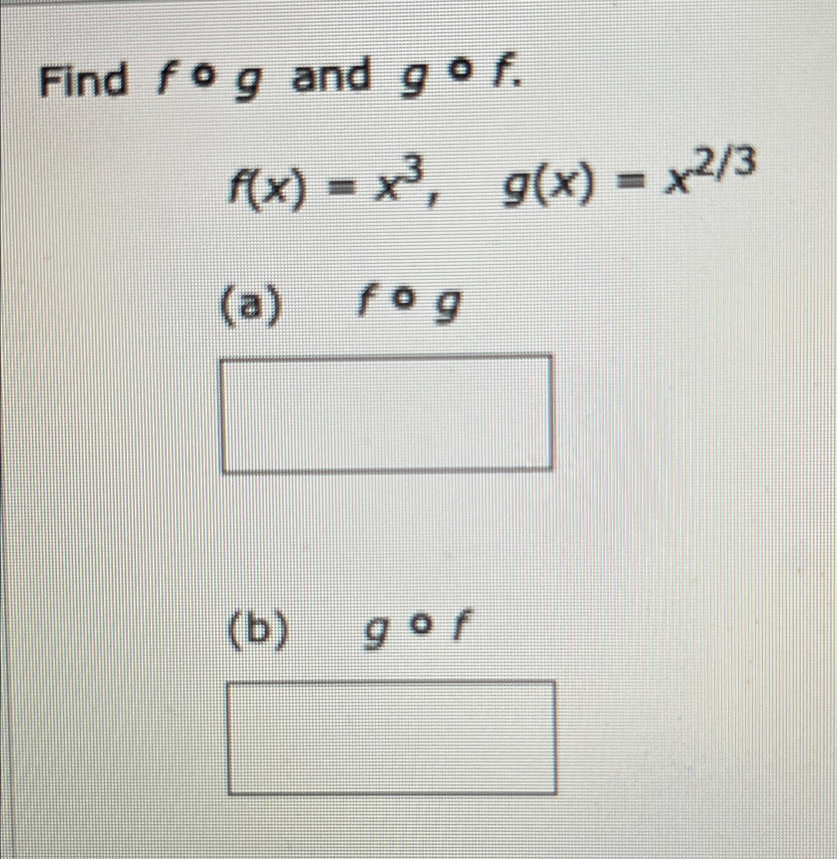Solved Find f@g ﻿and g@f.f(x)=x3,g(x)=x23(a) f@g(b) g@f | Chegg.com