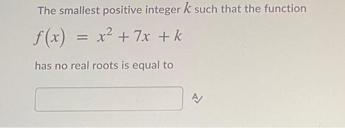 Solved The smallest positive integer k such that the | Chegg.com