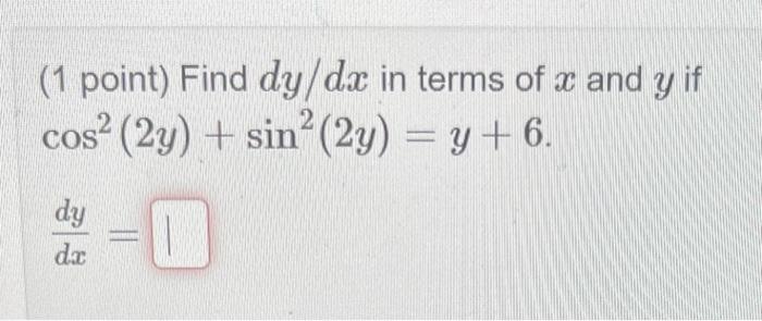 Solved 2 (1 point) Find dy/dx in terms of x and y if cos? | Chegg.com