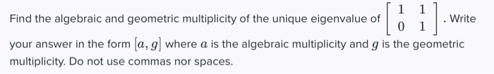 Solved 1 1 1 Find the algebraic and geometric multiplicity | Chegg.com