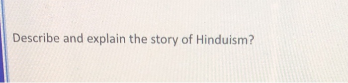 Solved Describe and explain the story of Hinduism? | Chegg.com