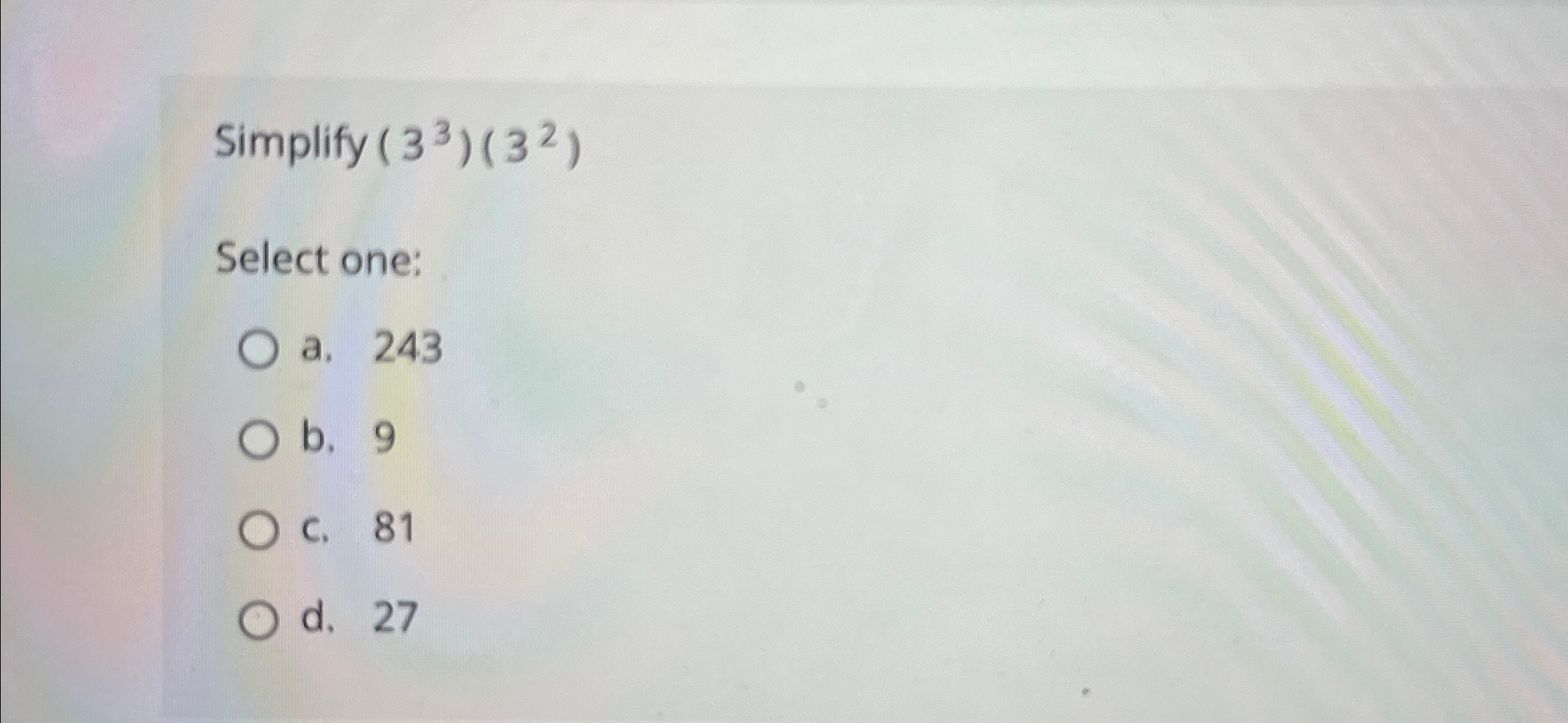 Solved Simplify (33)(32)Select one:a. 243b. 9c. 81d. 27 | Chegg.com