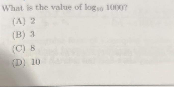 Solved What is the value of log101000 ? (A) 2 (B) 3 (C) 8 | Chegg.com