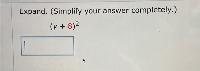 Solved Expand. (Simplify your answer completely.) (y+8)2 | Chegg.com