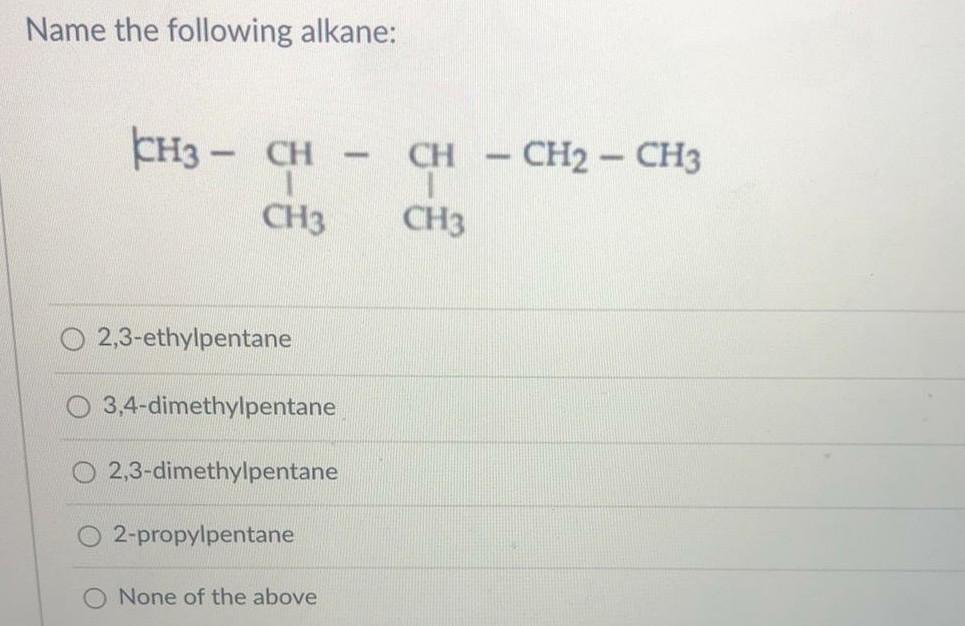 Solved Name the following alkane: CH CH2 - CH3 KH3 - CH CH3 | Chegg.com