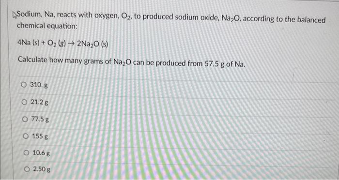 Solved Sodium, Na, reacts with oxygen, O2, to produced | Chegg.com