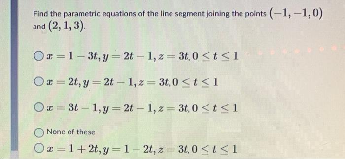 Solved Find the parametric equations of the line segment | Chegg.com