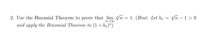 Solved 2. Use the Binomial Theorem to prove that limn→∞nn=1. | Chegg.com