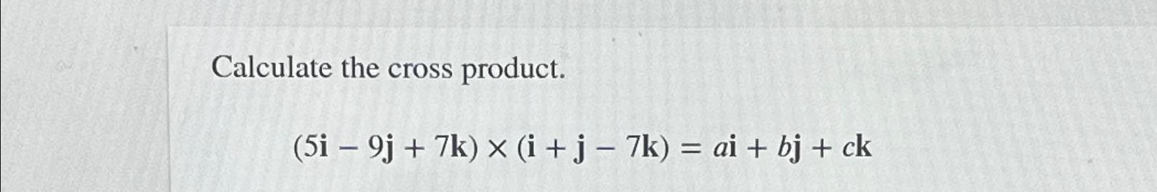 Solved Calculate the cross | Chegg.com