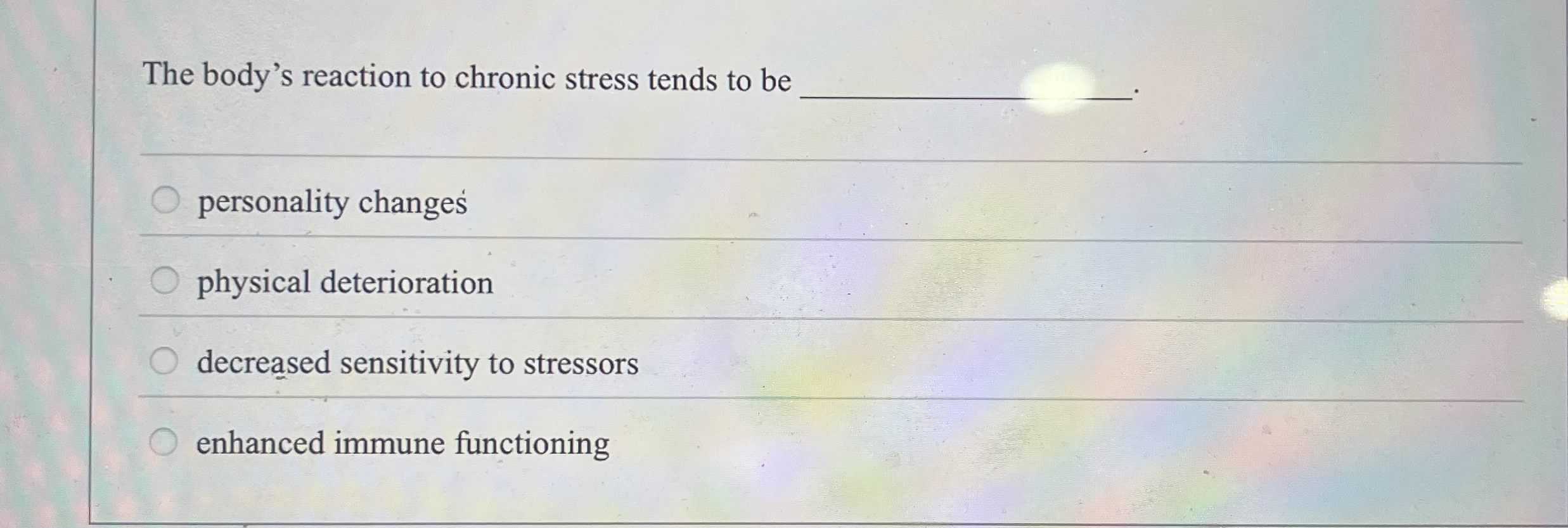 Solved The body's reaction to chronic stress tends to be | Chegg.com