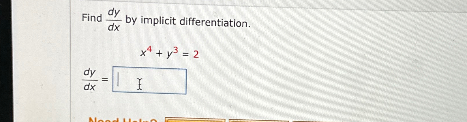 Solved Find dydx ﻿by implicit differentiation.x4+y3=2dydx= | Chegg.com