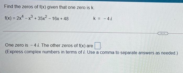 Solved Find the zeros of f(x). given that one zero isk 1(x) | Chegg.com