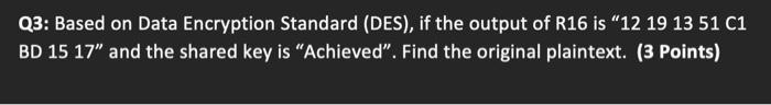 Solved Q3: Based on Data Encryption Standard (DES), if the | Chegg.com