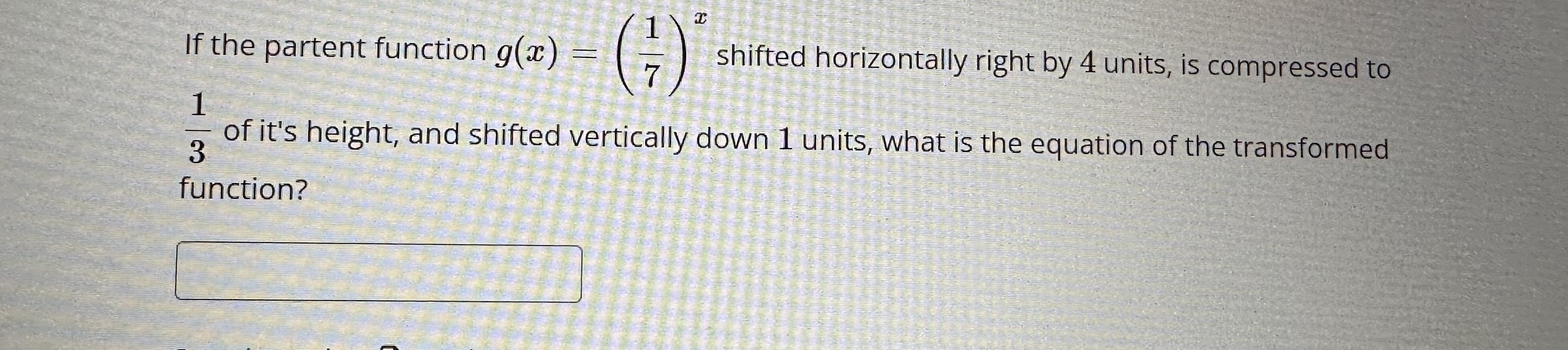Solved If the partent function g(x)=(17)x ﻿shifted | Chegg.com