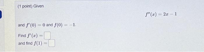 Solved (1 point) Given and f'(0) = 0 and f(0) = −1. Find | Chegg.com