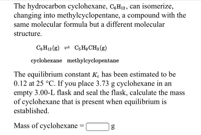 Solved The hydrocarbon cyclohexane, C6H12, can isomerize, | Chegg.com