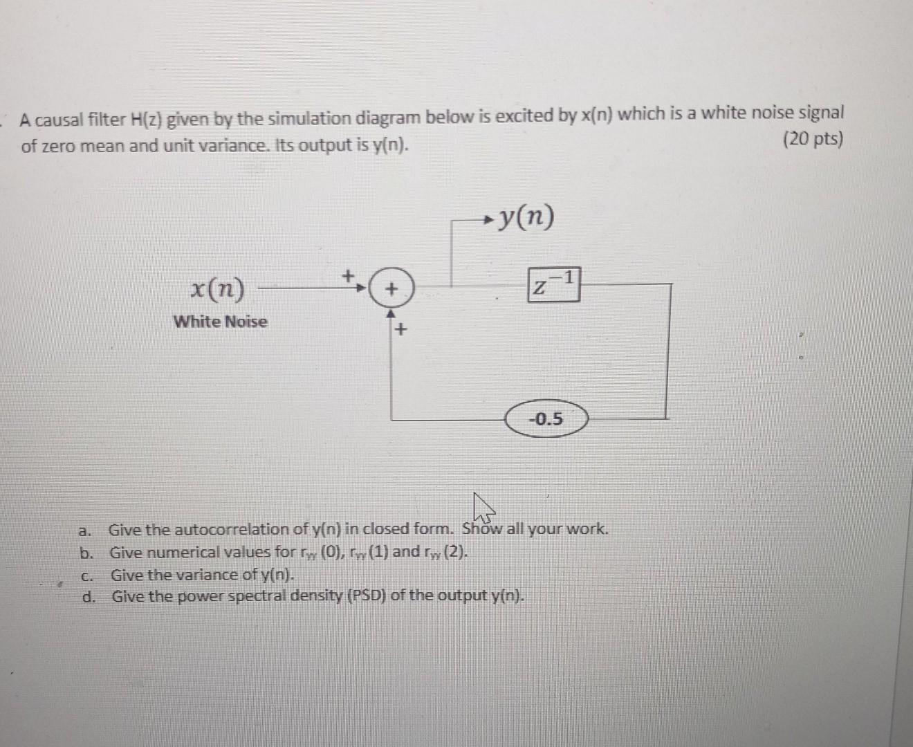Solved A causal filter H(z) given by the simulation diagram | Chegg.com