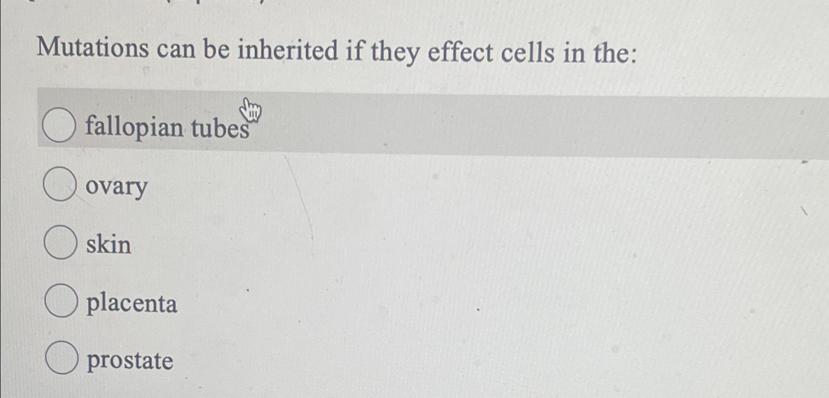 Solved Mutations can be inherited if they effect cells in | Chegg.com