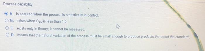 Solved Process capability A. is assured when the process is | Chegg.com