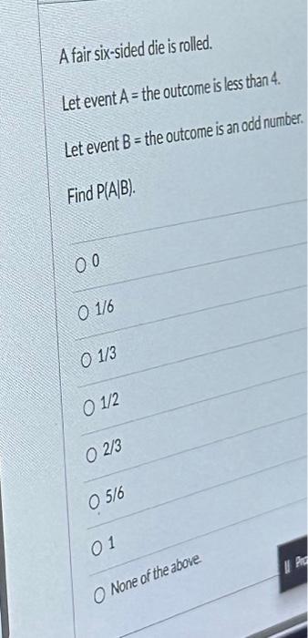 Solved A fair six-sided die is rolled. Let event A = the | Chegg.com