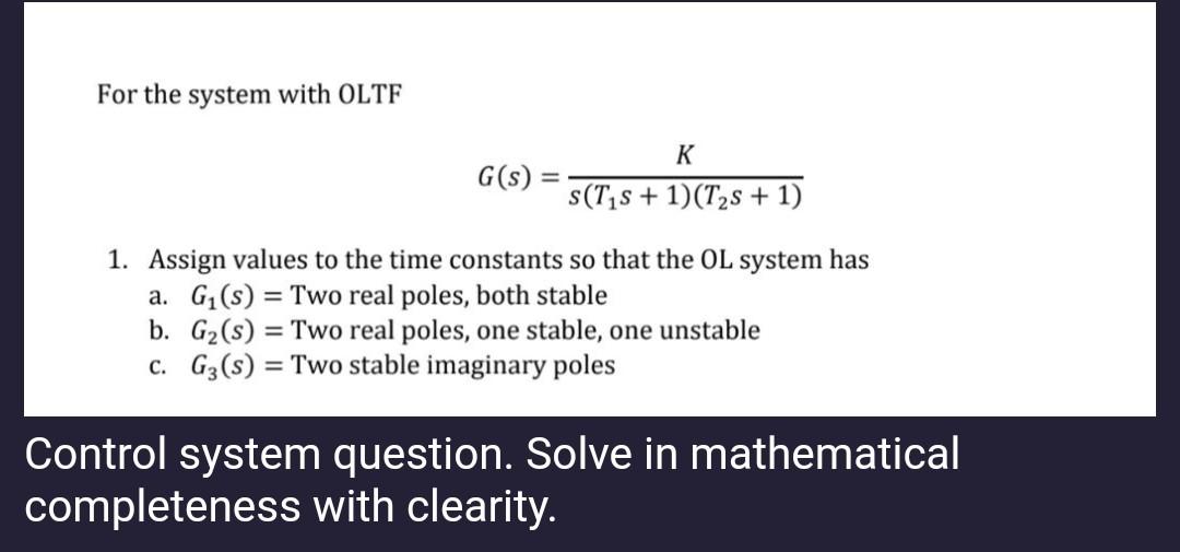 Solved For the system with OLTF G(s)=s(T1s+1)(T2s+1)K 1. | Chegg.com