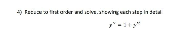 Solved 4) Reduce to first order and solve, showing each step | Chegg.com