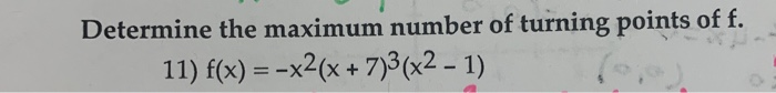 Solved Determine the maximum number of turning points of f. | Chegg.com
