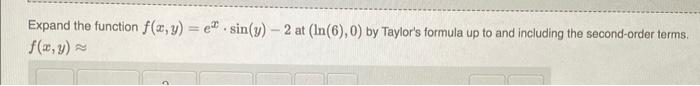 Solved Expand the function f(x,y)=ex⋅sin(y)−2 at (ln(6),0) | Chegg.com