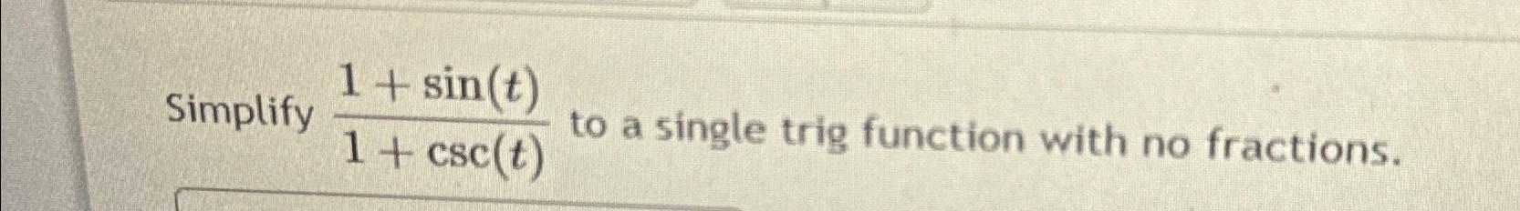 Solved Simplify 1+sin(t)1+csc(t) ﻿to a single trig function | Chegg.com