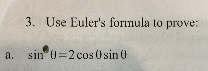 Solved 3. Use Euler's formula to prove: a. sin 0=2 cos O sin | Chegg.com