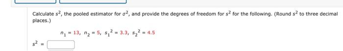 Solved Calculate s2, the pooled estimator for σ2, and | Chegg.com