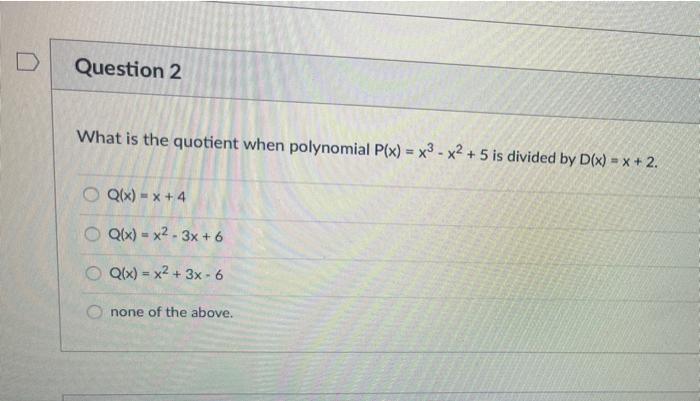 Solved Question 2 What is the quotient when polynomial P(x) | Chegg.com