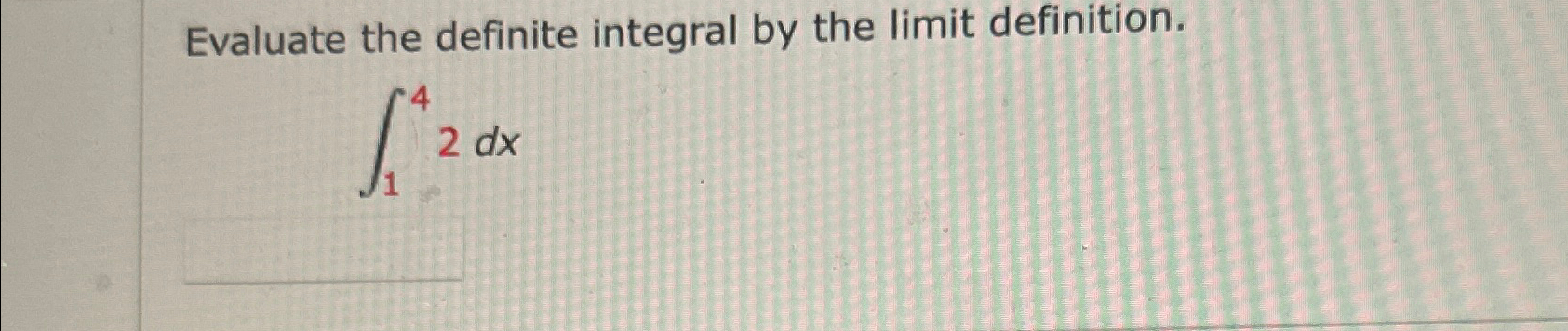 Solved Evaluate the definite integral by the limit | Chegg.com