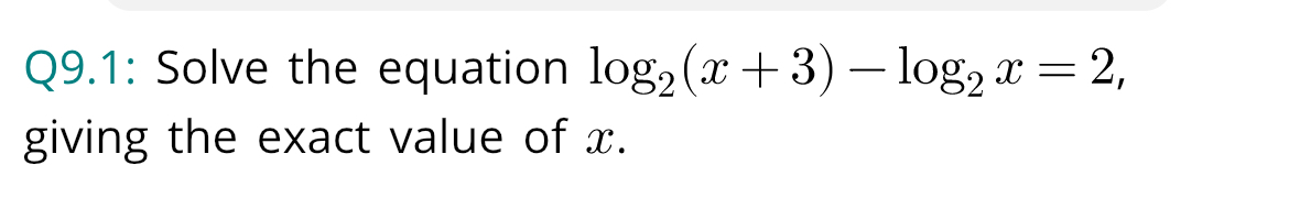 Solved Q9.1: Solve the equation log2(x+3)-log2x=2, ﻿giving | Chegg.com