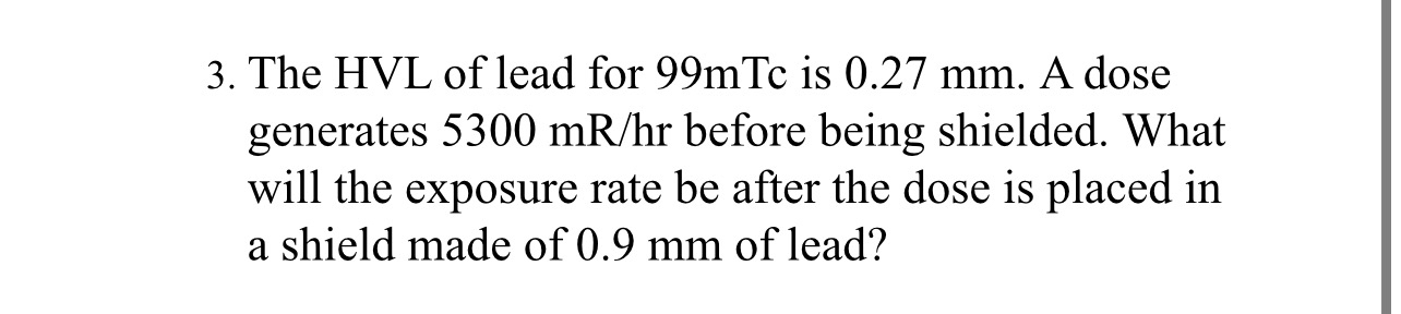 Solved The HVL of lead for 99mTc ﻿is 0.27mm. ﻿A dose | Chegg.com