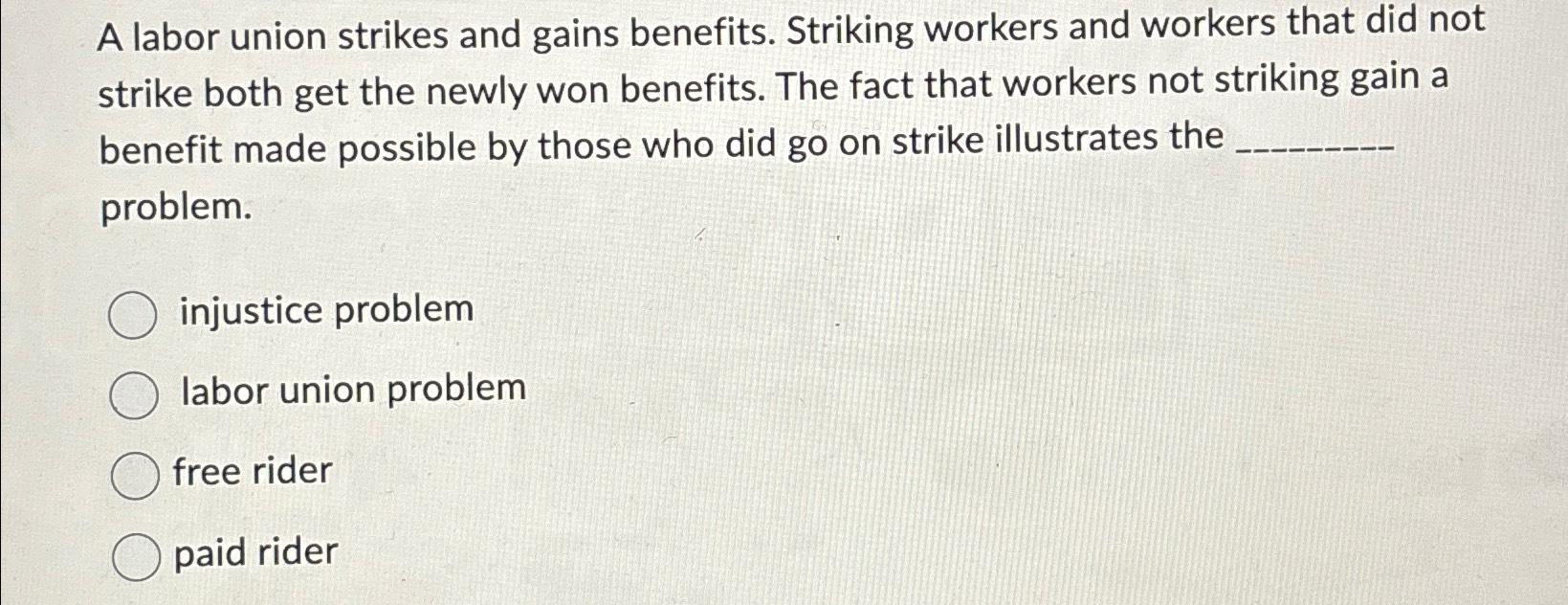 Solved A labor union strikes and gains benefits. Striking | Chegg.com