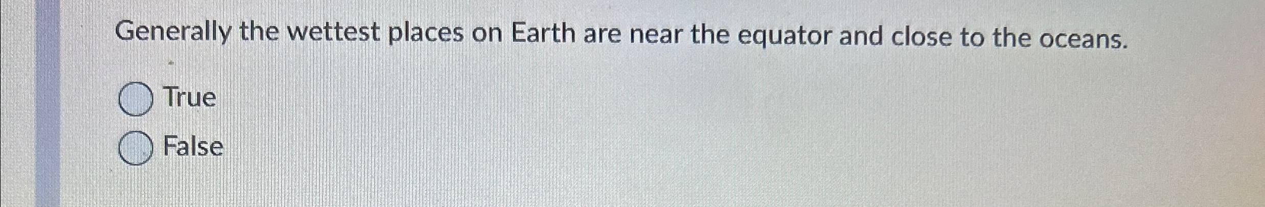 Solved Generally the wettest places on Earth are near the | Chegg.com