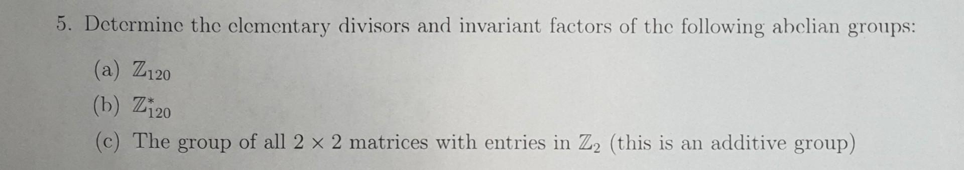 Solved 5. Determine the elementary divisors and invariant | Chegg.com