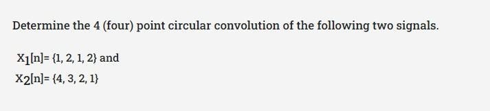 Solved Determine the 4 (four) ﻿point circular convolution of | Chegg.com