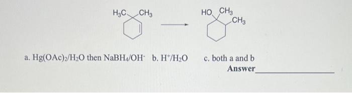 Solved a. Hg(OAc)2/H2O then NaBH4/OH− b. H+/H2O c. both a | Chegg.com