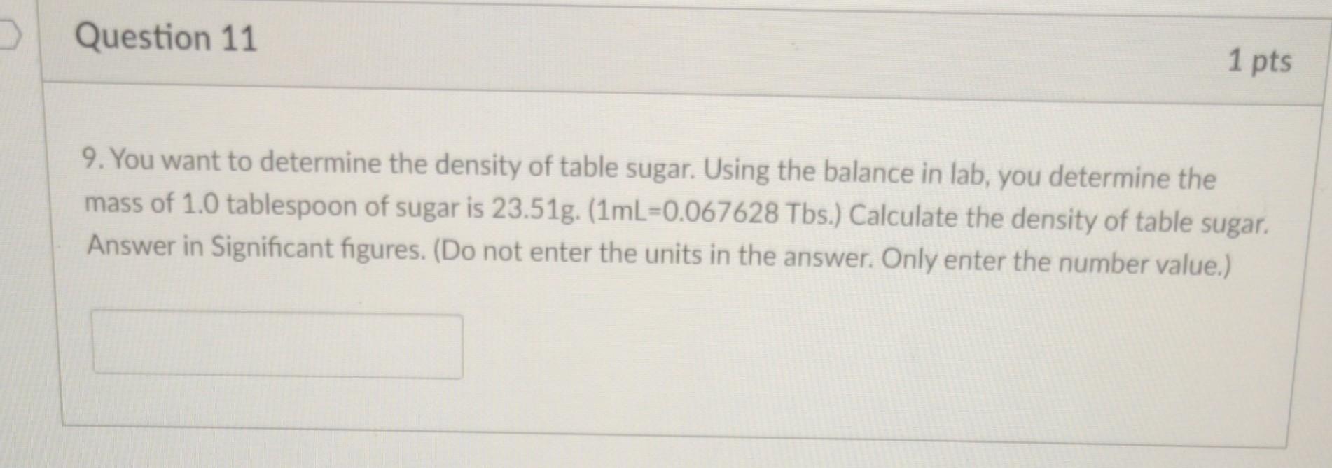 Solved 9. You want to determine the density of table sugar. | Chegg.com