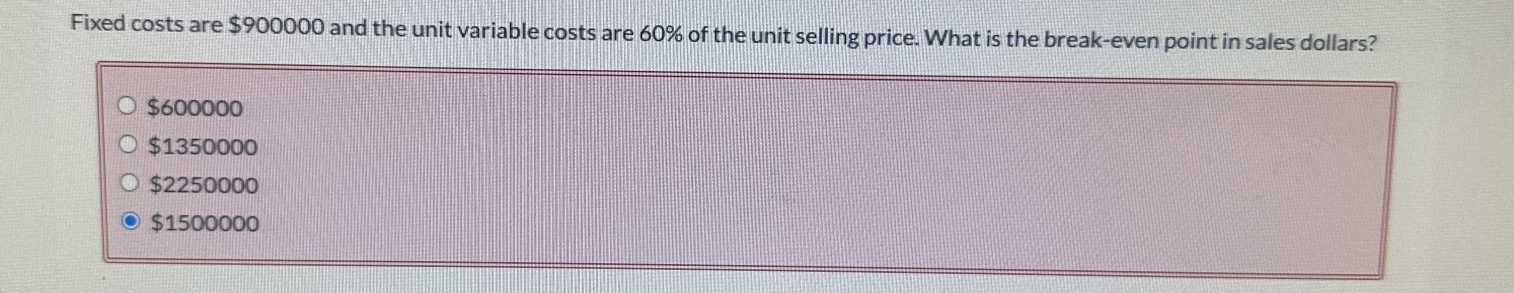 Solved Fixed costs are $900000 ﻿and the unit variable costs | Chegg.com