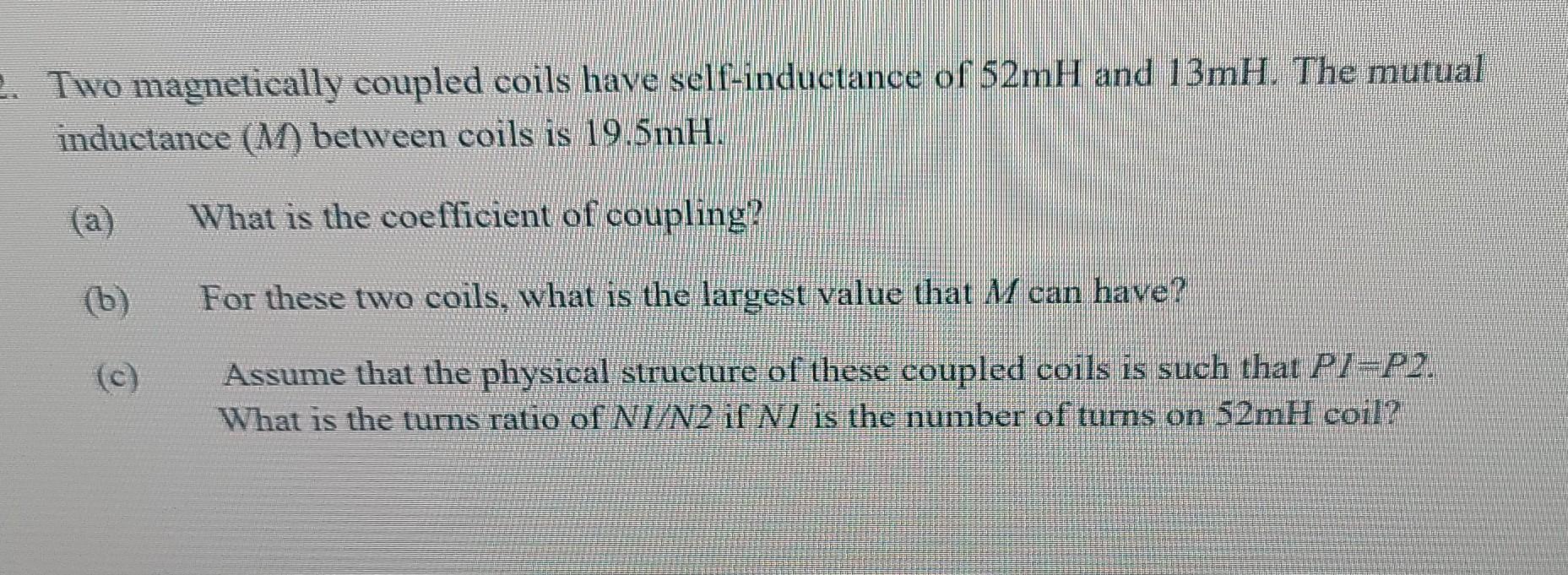 Solved 2. Two magnetically coupled coils have | Chegg.com