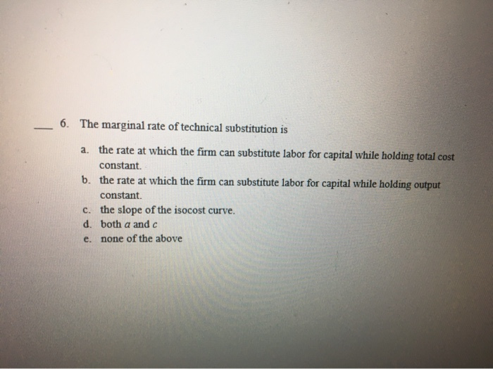 Solved 6. The marginal rate of technical substitution is a. | Chegg.com