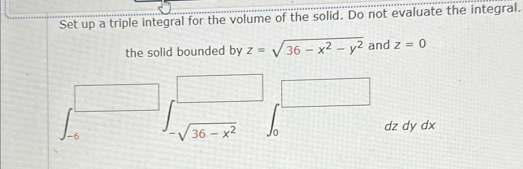 Solved Set up a triple integral for the volume of the solid. | Chegg.com