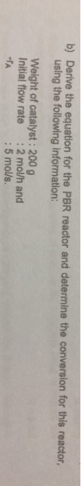 Solved b) Derive the equation for the PBR reactor and | Chegg.com