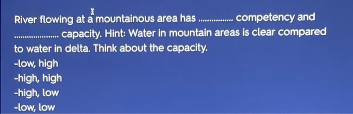 Solved River flowing at â mountainous area has competency | Chegg.com